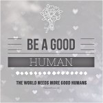 Be a Good Human – It’s your choice . . . | The Qwiet Muse