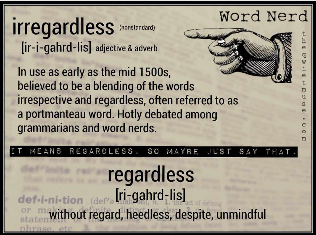 Word Nerd word of the day -Irregardless | The Qwiet Muse
